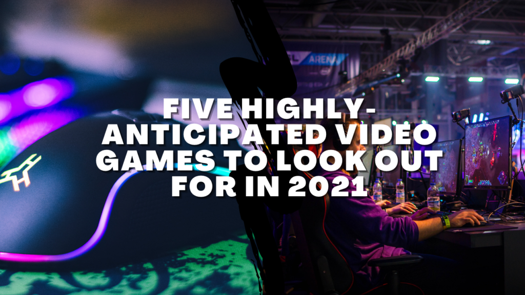 Five Highly-Anticipated Video Games to Look Out for in 2021 - The Geek Lyfe