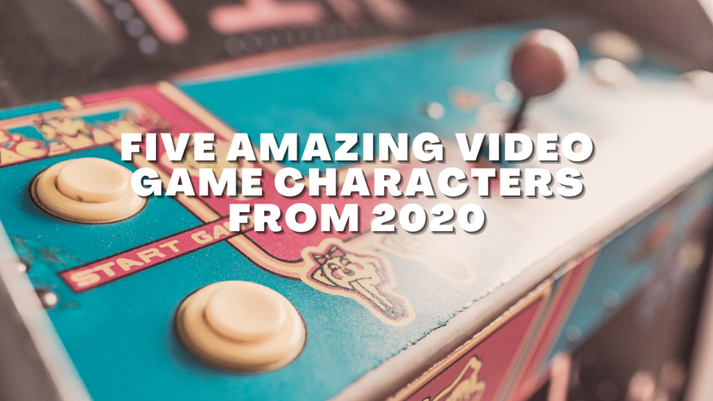Five Amazing Video Game Characters From 2020 - The Geek Lyfe