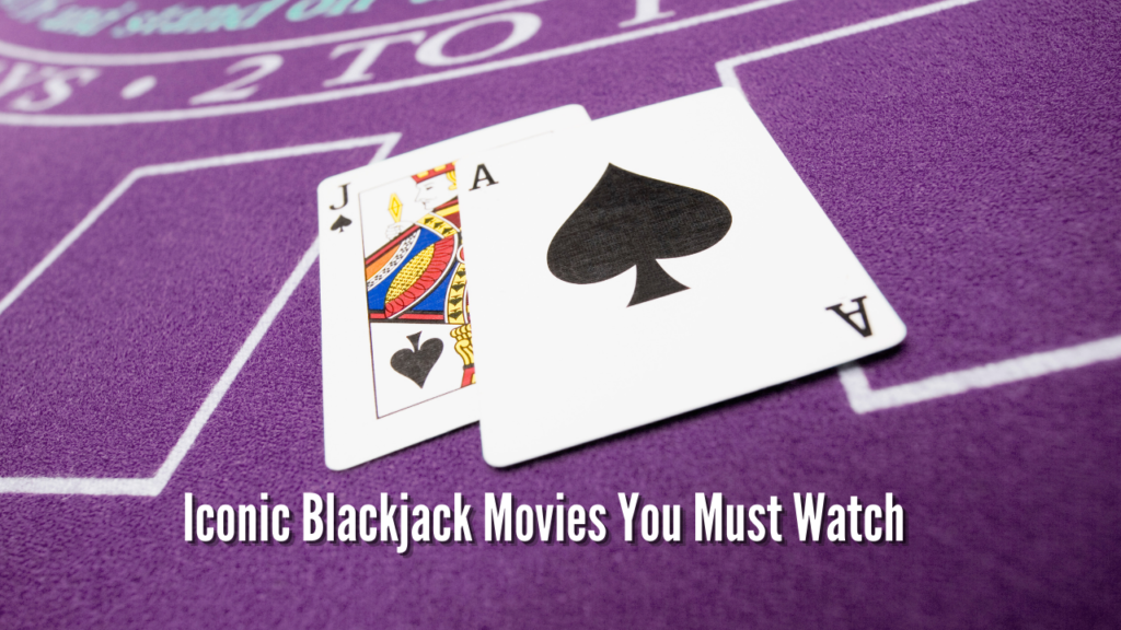 Iconic Blackjack Movies You Must Watch - The Geek Lyfe