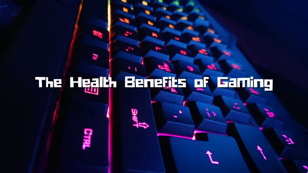 The Health Benefits of Gaming - The Geek Lyfe