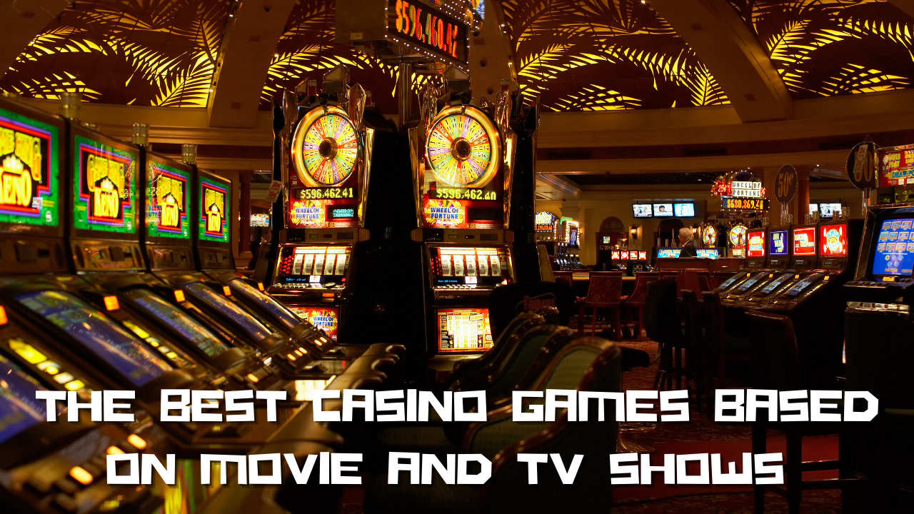 The Best Casino Games Based On Movie And TV Shows - The Geek Lyfe