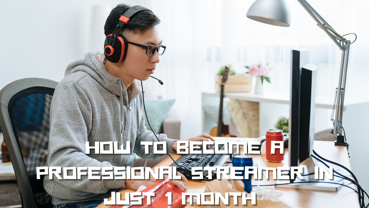 How to Become a Professional Streamer in Just 1 Month - The Geek Lyfe