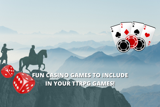 Fun Casino Games to include in your TTRPG games! - The Geek Lyfe