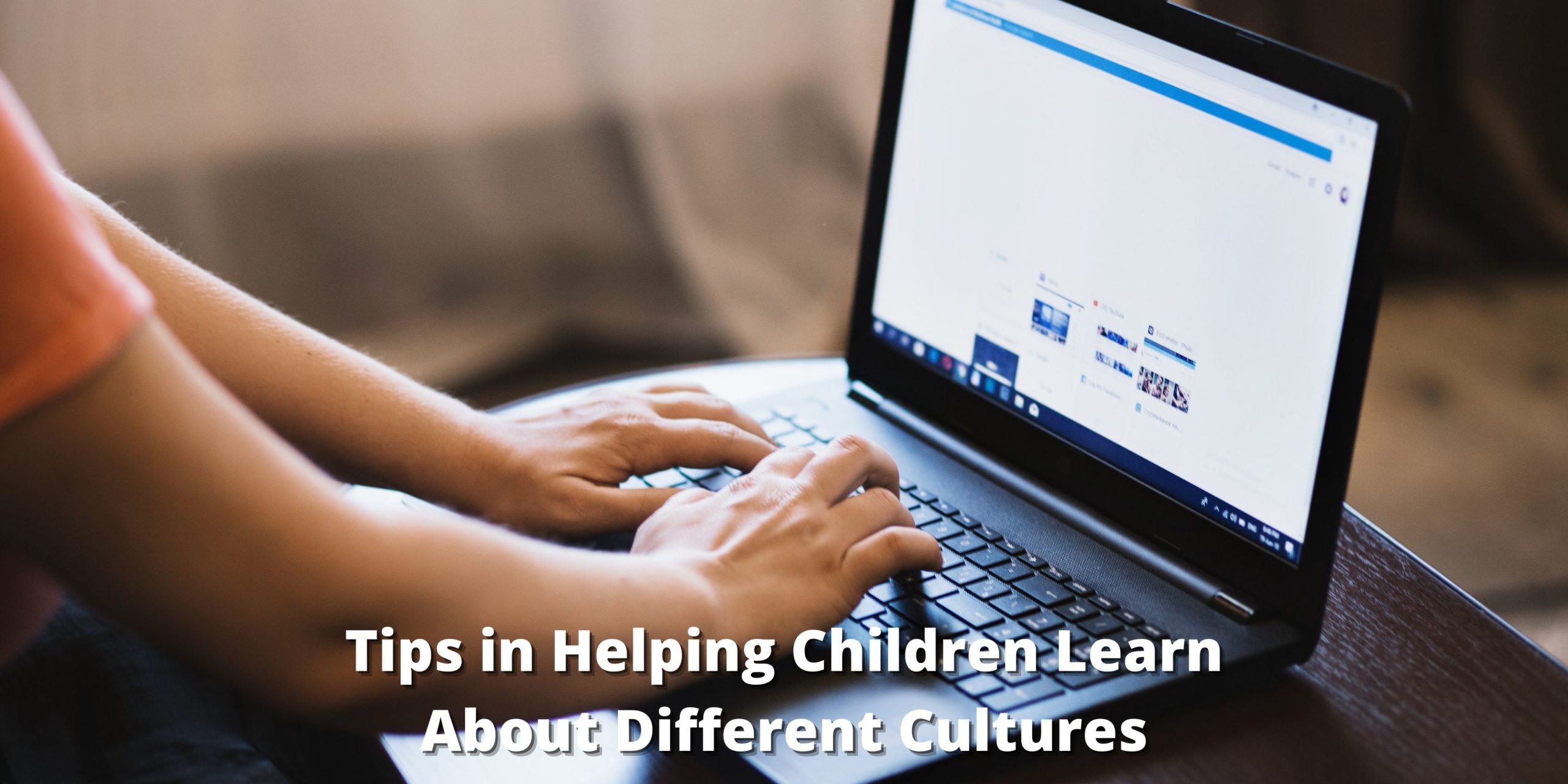 Tips in Helping Children Learn About Different Cultures - The Geek Lyfe