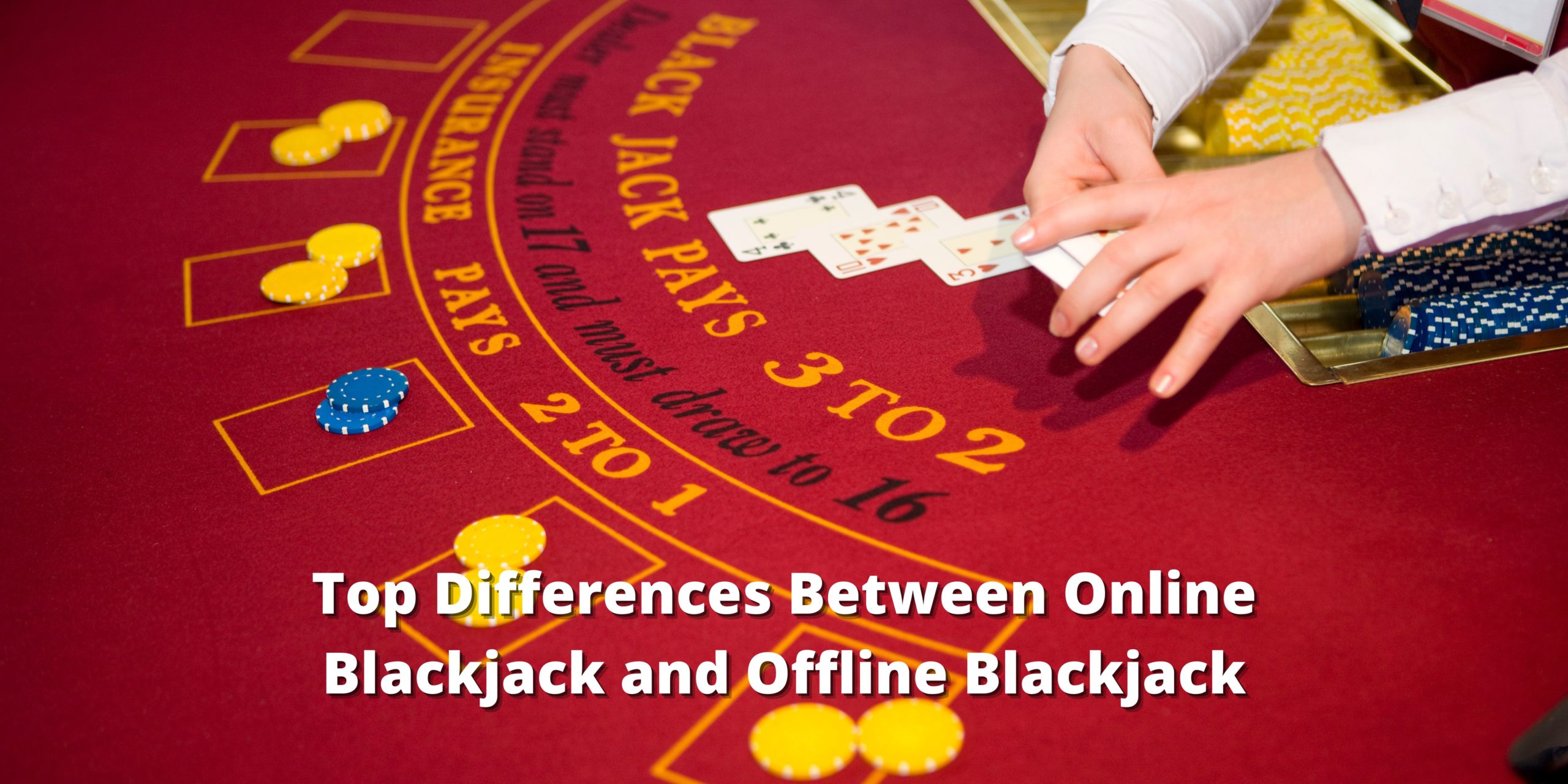 Top Differences Between Online Blackjack and Offline Blackjack - The ...