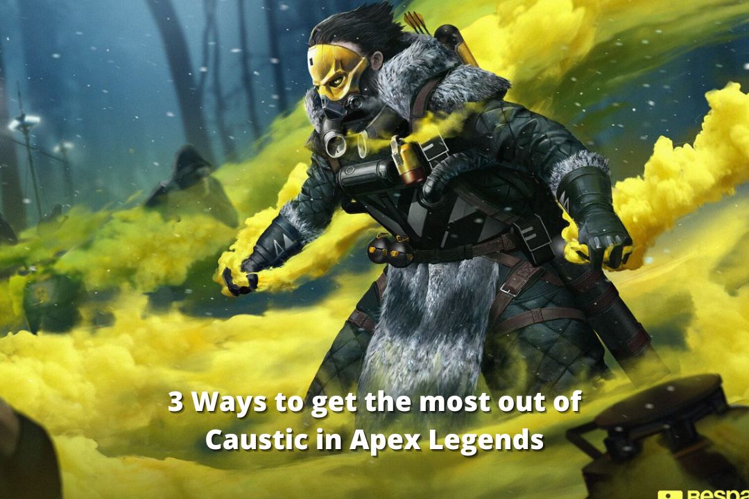 3 Ways to get the most out of Caustic in Apex Legends - The Geek Lyfe